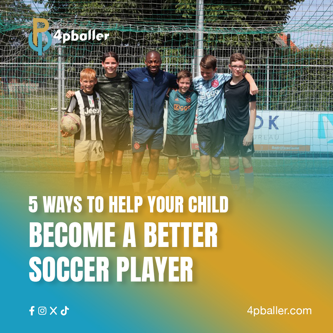 How to Help Your Child Become a Better Soccer Player - 4pballer How to Help Your Child Become a Better Soccer Player - 4pballer